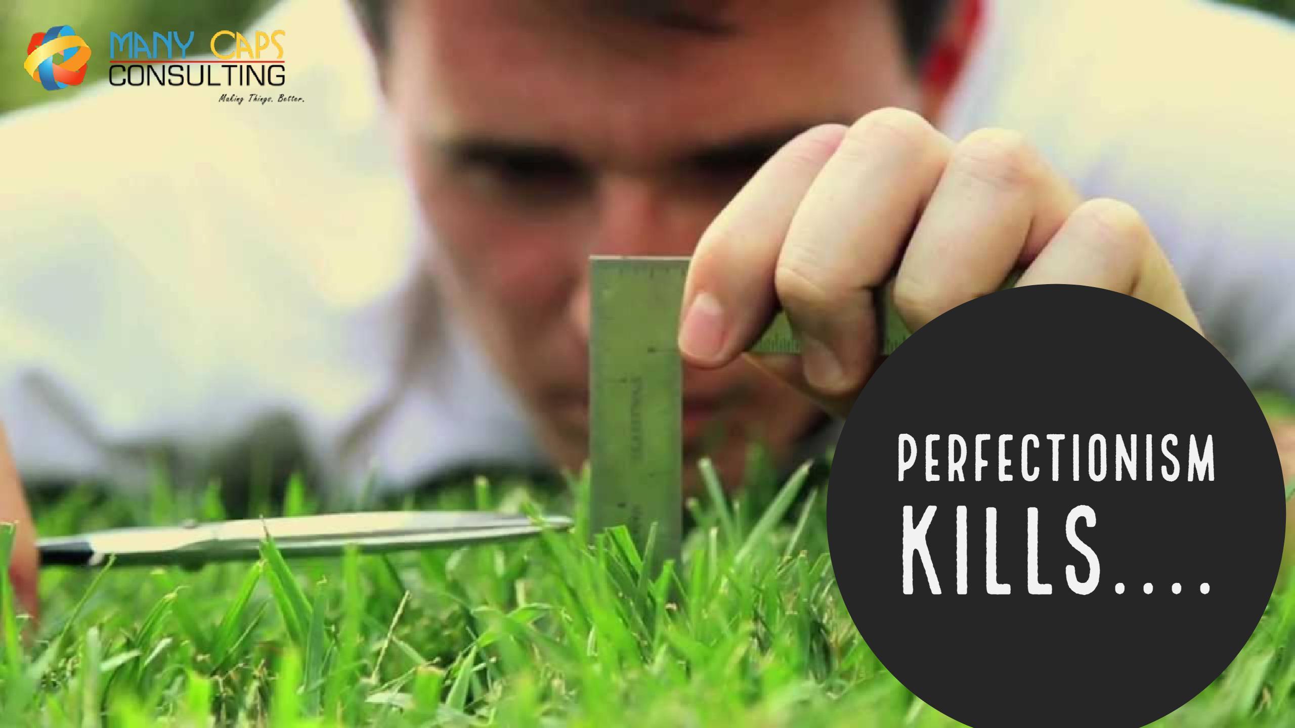 Perfectionism Kills...7 Things You Can do to Help It - Blog